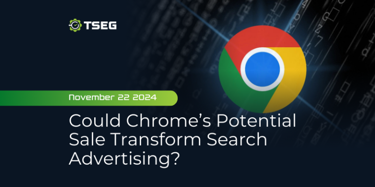 Could Chrome’s Potential Sale Transform Search Advertising? - TSEG